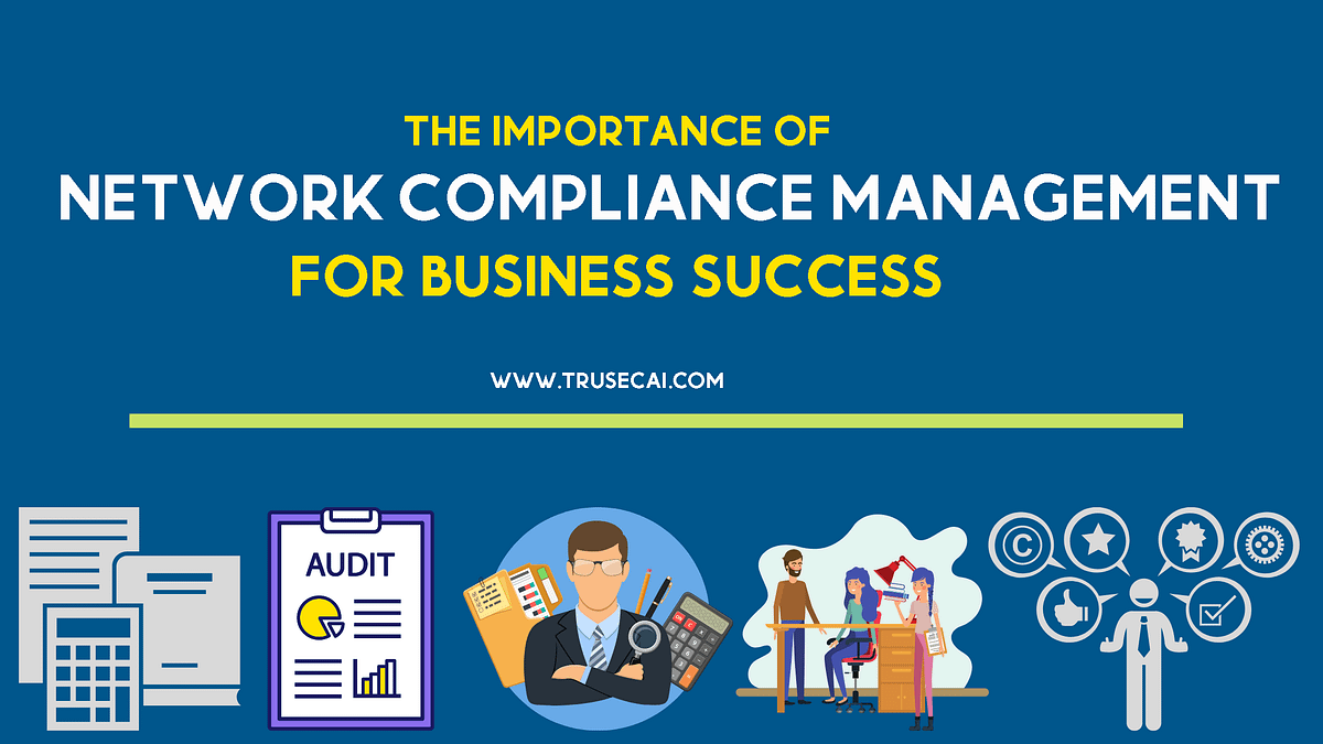 The Importance of Network Compliance Management for Business Success ...