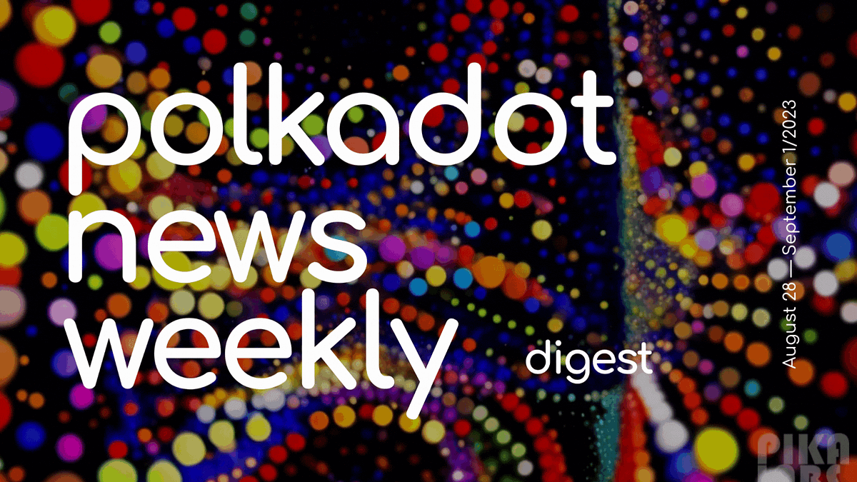 Polkadot Ecosystem Weekly Digest. August 28 — September 1/2023 | by ...