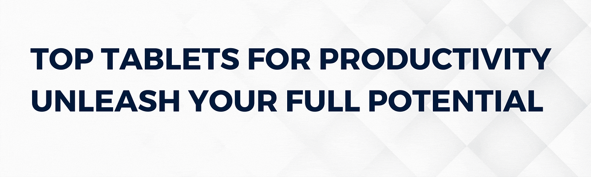 Top Tablets for Productivity: Unleash Your Full Potential | by Zohaib ...