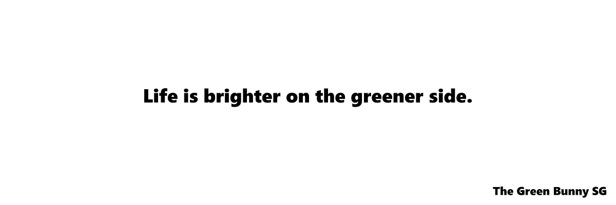 More than just words — embracing a greener life | by theGreenBunnySG ...