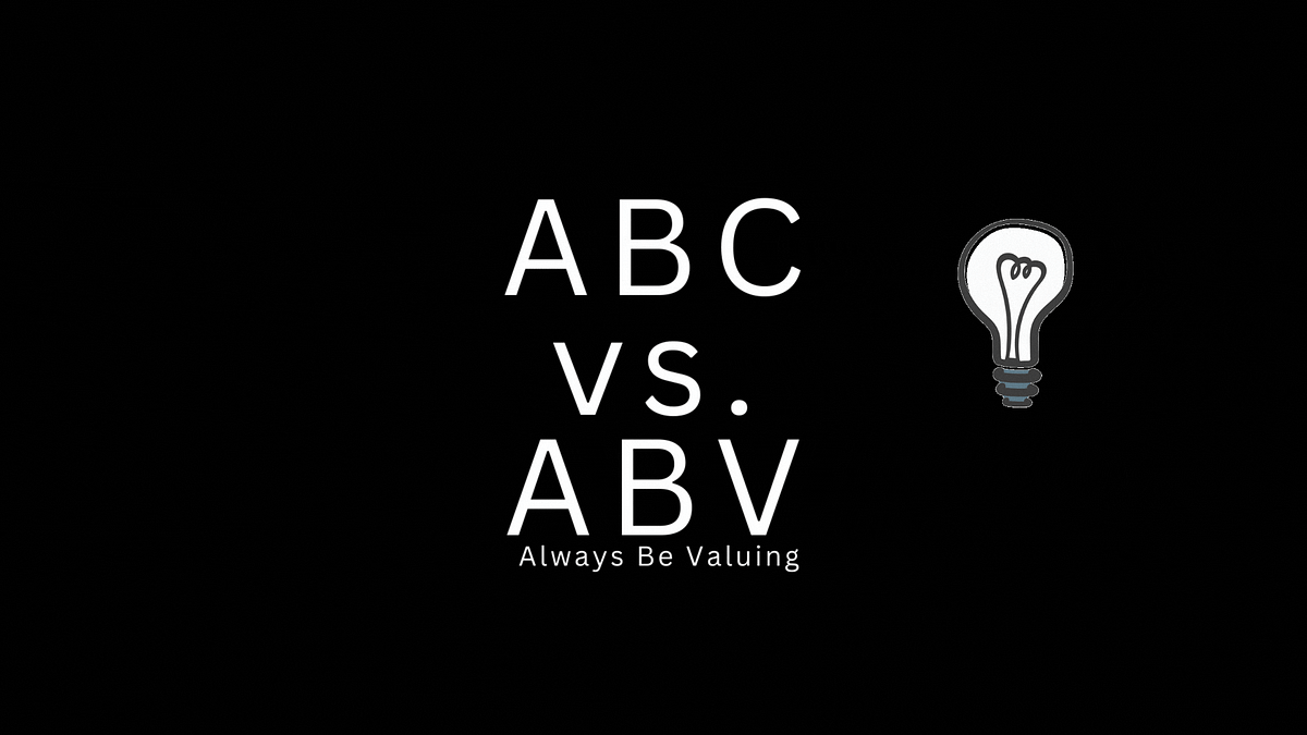 Shift from ABC to ‘ABV’ (Always Be Valuing) | by Neeraj Sabharwal | Medium