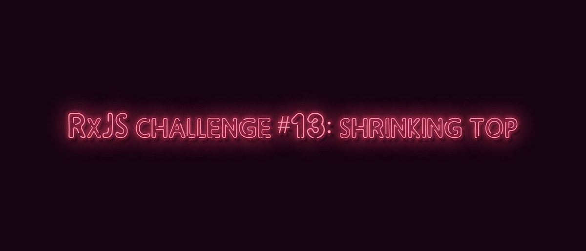 RxJS Challenge #13: shrinking header | AngularWave | AngularWave