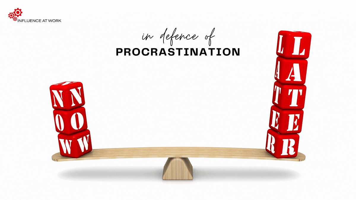 To pro- or pre-crastinate? That is the question. | by INFLUENCE AT WORK ...