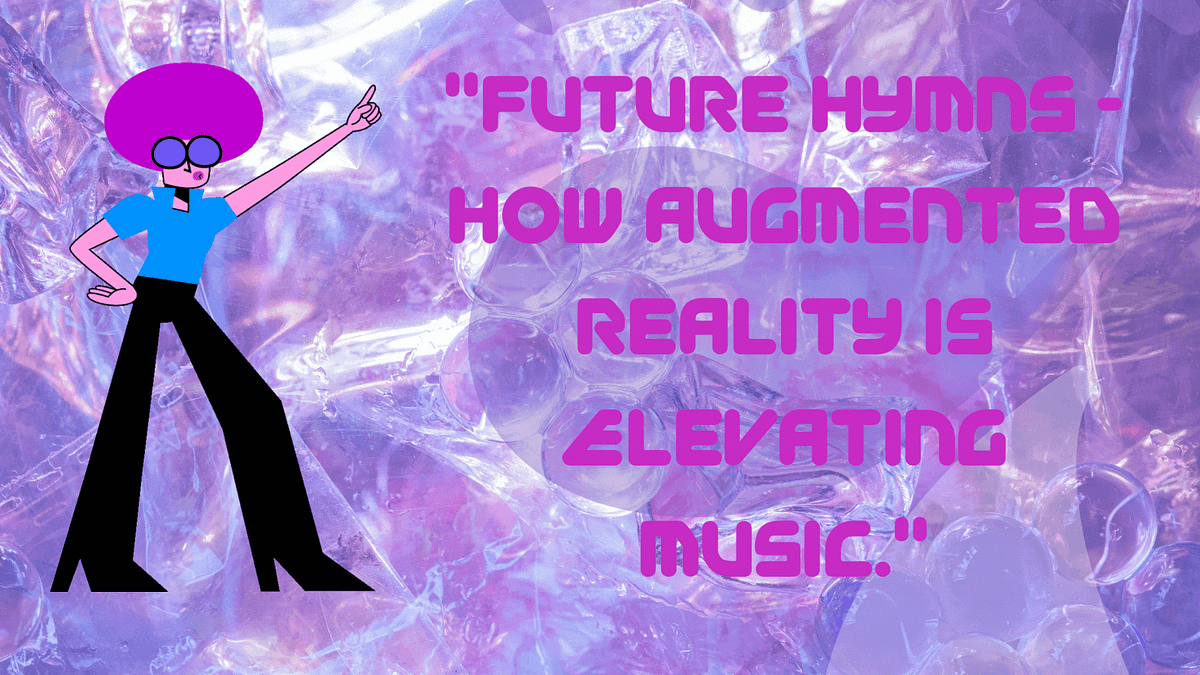 “Future Hymns — How Augmented Reality is Elevating Music.” | by Lara ...