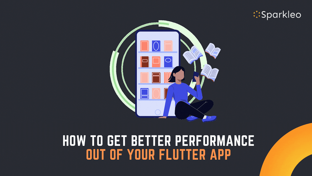 How to Get Better Performance Out of Your Flutter App | by Sparkleo Technologies | Medium