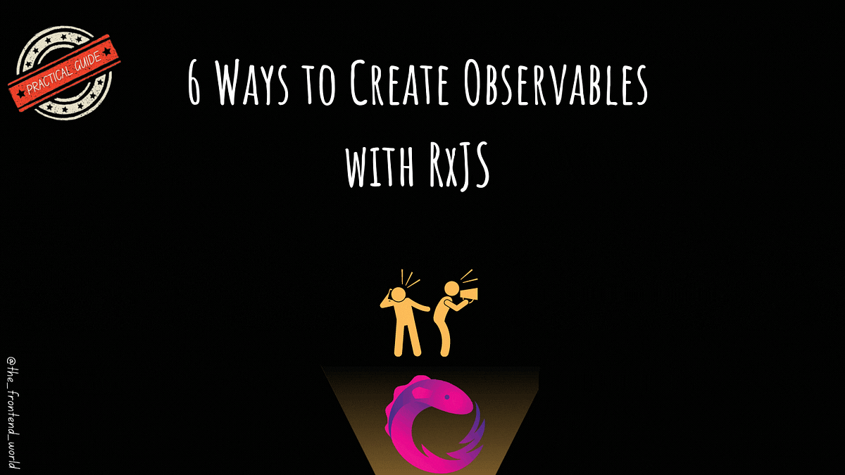 6 Ways to Create Observables with RxJS | by FAM | Geek Culture | Medium