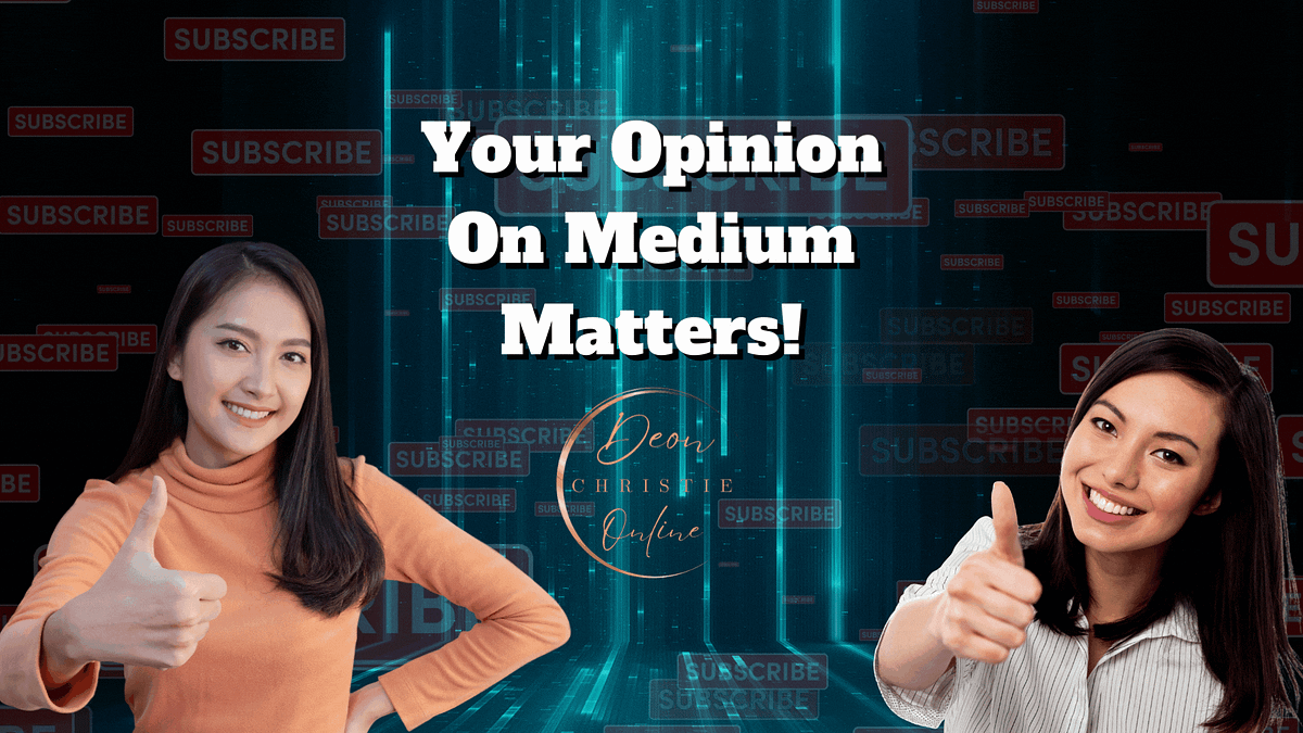 Why Your Opinion On Medium Matters To Us! | by Deon Christie | SYNERGY | Medium