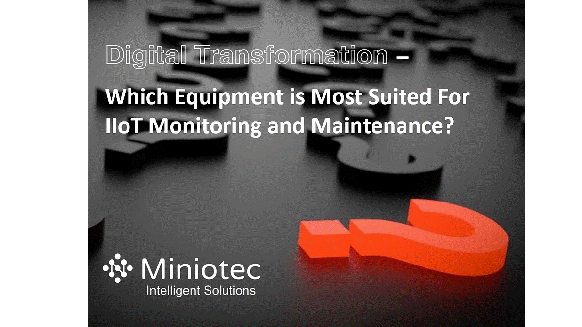 Which equipment is most suited for IIoT monitoring and maintenance ...