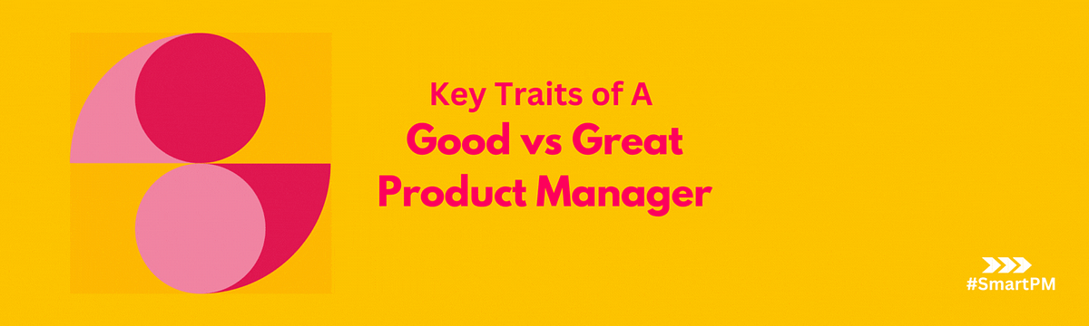 #21 Keys to Success: Traits that Define Good and Great Product Managers ...
