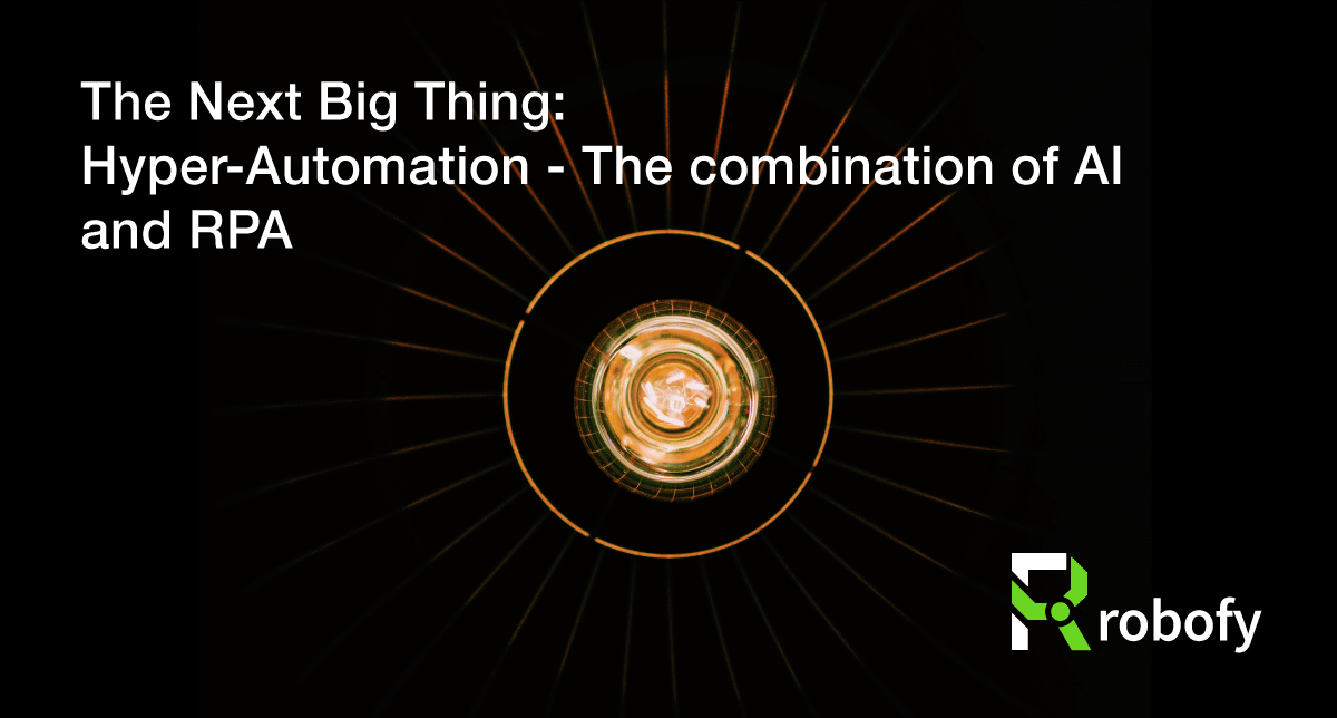 The next big thing: Hyper-Automation — The combination of AI and RPA ...