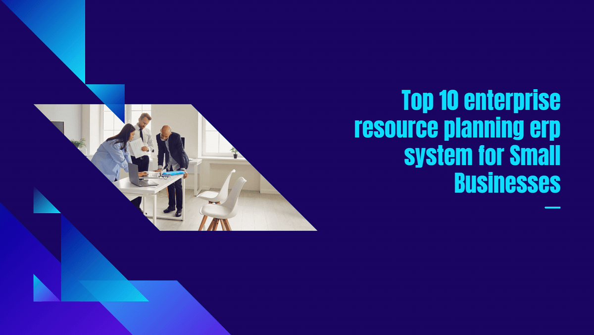 Top 3 enterprise resource planning erp system for Small Businesses | by ...
