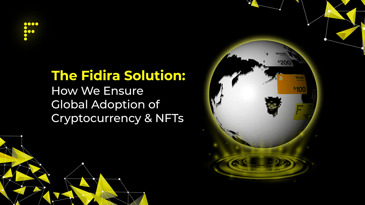 The Fidira Solution: How We Ensure Global Adoption of Cryptocurrency & NFTs | by ANON 123 ...