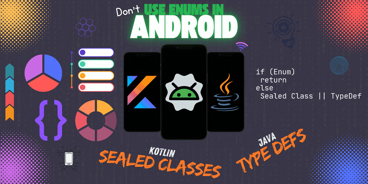Beyond Enums: Why TypeDef and Sealed Classes Are Better Choices for Android 🚀 | by Rajat Kumar ...