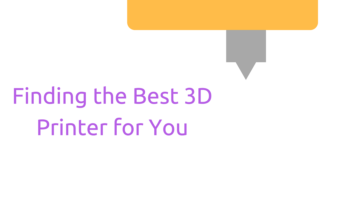What to Consider When Purchasing Your First 3D Printer | by Tony ...