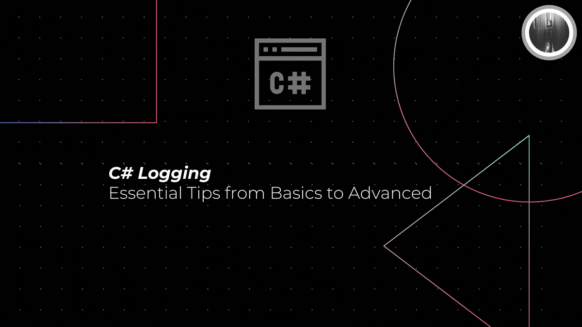 Mastering C# Logging: Essential Tips from Basics to Advanced | by Sukhpinder Singh | C# .Net ...