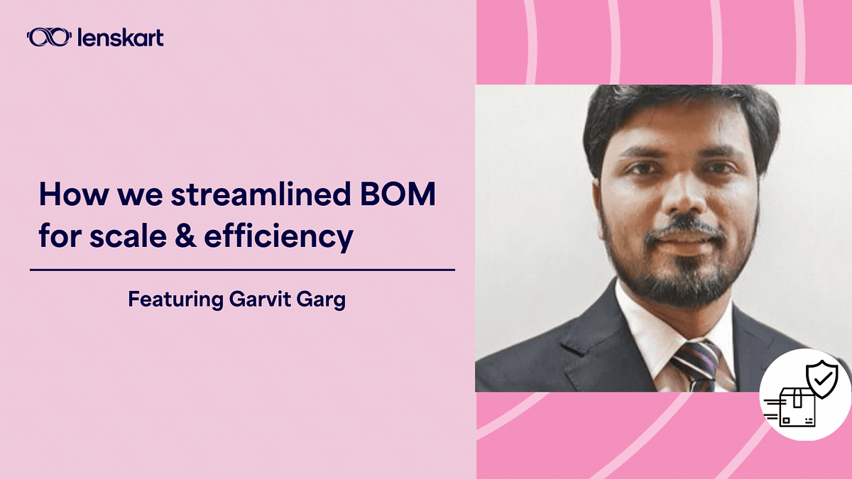 How we streamlined BOM for scale & efficiency, feat. Garvit Garg | by ...
