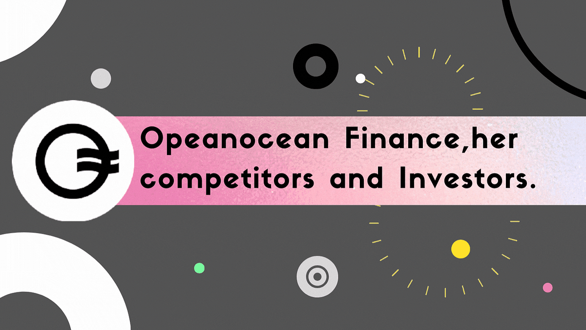 OPENOCEAN FINANCE,HER COMPETITORS AND INVESTORS | by MrMee💜 | Medium