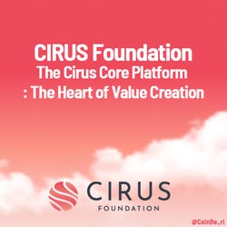 The Cirus Core Platform : The Heart of Value Creation - CoinBe_ri - Medium
