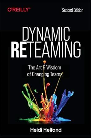 ACCESS [EPUB KINDLE PDF EBOOK] Dynamic Reteaming: The Art and Wisdom of ...