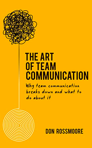 The Art of Team Communication. I first met Don Rossmoore whilst… | by ...