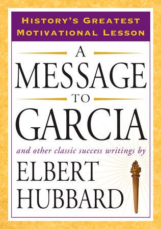 “A Message to Garcia” by Elbert Hubbard — A Timeless Tale of Initiative and Resourcefulness | by ...