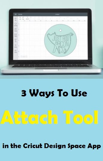 3 Ways To Use Attach Tool in the Cricut Design Space App | by ...
