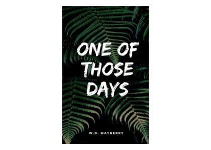 #001 — One of those days by W. D. Mayberry (Book 01) - thingsiblog - Medium
