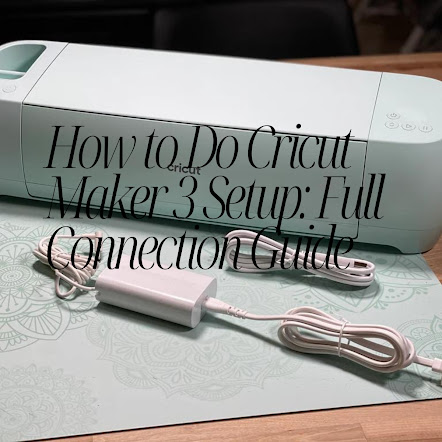 How to Do Cricut Maker 3 Setup: Full Connection Guide | by Trent Stark ...
