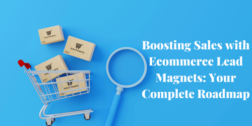 Boosting Sales with Ecommerce Lead Magnets: Your Complete Roadmap | by ...