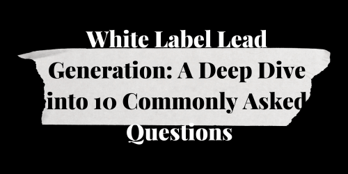 White Label Lead Generation: Deep Dive into 14 Commonly Asked Questions ...