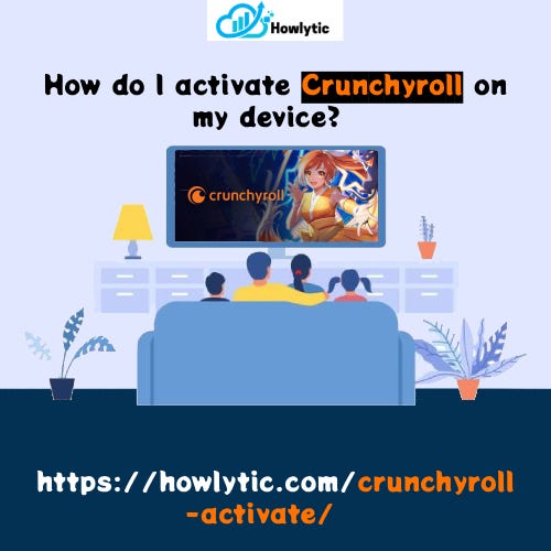 How do I activate Crunchyroll on my device? | by BaddieHub | Medium