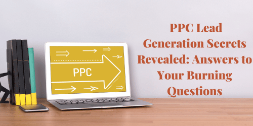 PPC Lead Generation Secrets Revealed: Answers to Burning Questions | by ...