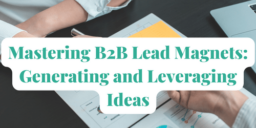 Mastering B2B Lead Magnets: Generating and Leveraging Ideas | by Matt ...