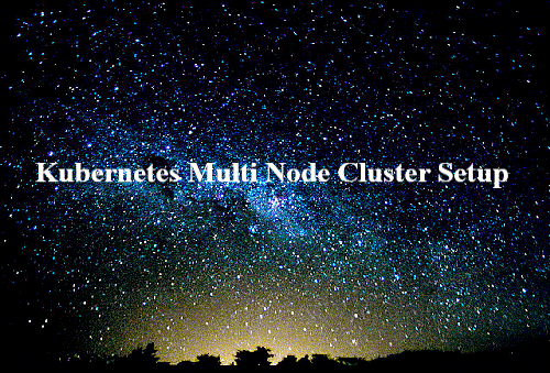 Kubernetes Multi Node Cluster SetUp | by Palak Jain | Medium