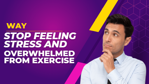 Ways to stop feeling stress and overwhelmed from exercise | by world ...