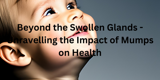 Beyond the Swollen Glands — Unravelling the Impact of Mumps on Health ...