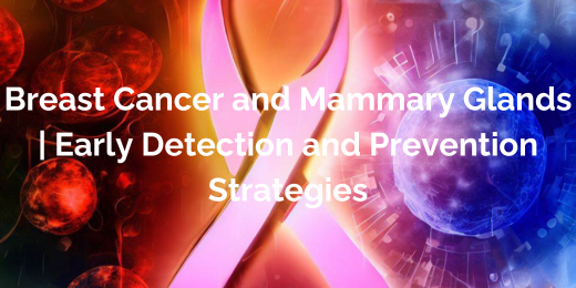 Breast Cancer and Mammary Glands | Early Detection and Prevention ...