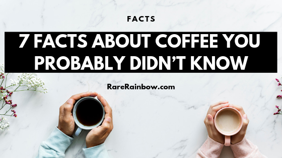 7 Facts About Coffee You Probably Didn T Know By Rare Rainbow Medium