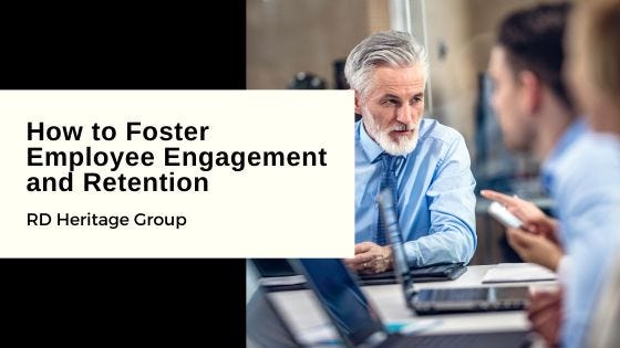 How to Foster Employee Engagement and Retention | by RD Heritage Group ...