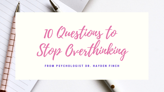 10 Questions to Stop Overthinking Everything | by Dr. Hayden Finch | Medium