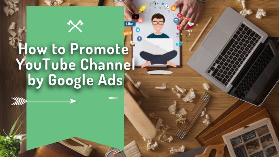 How to Promote YouTube Channel by Google Ads | by Chandan Pandey | Medium