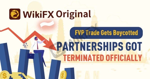 FVP Trade Gets Boycotted | Partnerships Got Terminated Officially | by WikiFX_SouthEastAisa | Medium