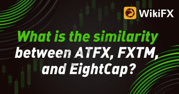 What is the similarity between ATFX, FXTM, and EightCap? | by WikiFX_SouthEastAisa | Medium
