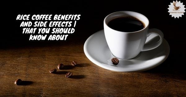 Rice coffee benefits and side effects | That you should know about | by ...