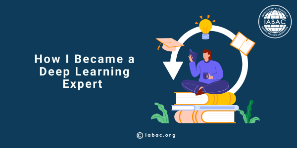 How I Became a Deep Learning Expert | IABAC | by IABAC | Medium