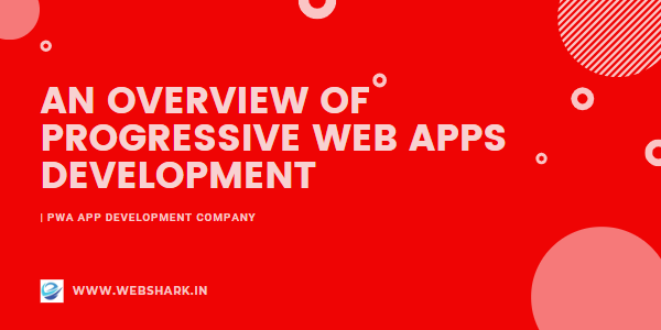 An Overview of Progressive Web App development | PWA app development company | by Webshark web ...