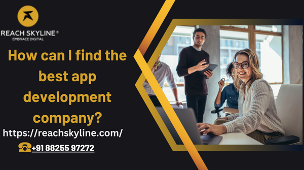 Choosing the Best App Development Company | by Reach Skyline | Medium