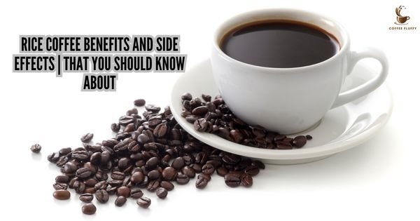 Rice coffee benefits and side effects | That you should know about | by ...