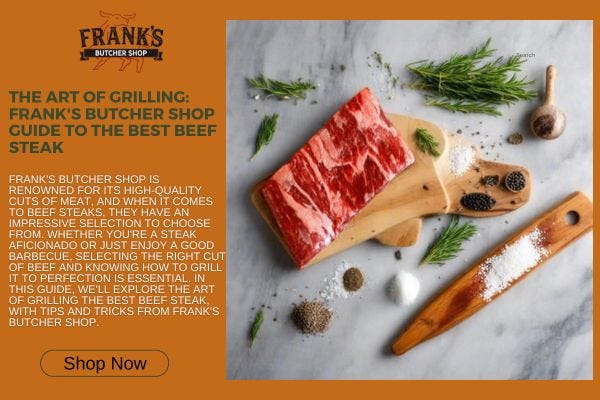 The Art of Grilling: Frank’s Butcher Shop Guide to the Best Beef Steak ...