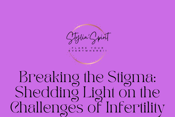 Breaking the Stigma: Shedding Light on the Challenges of Infertility ...